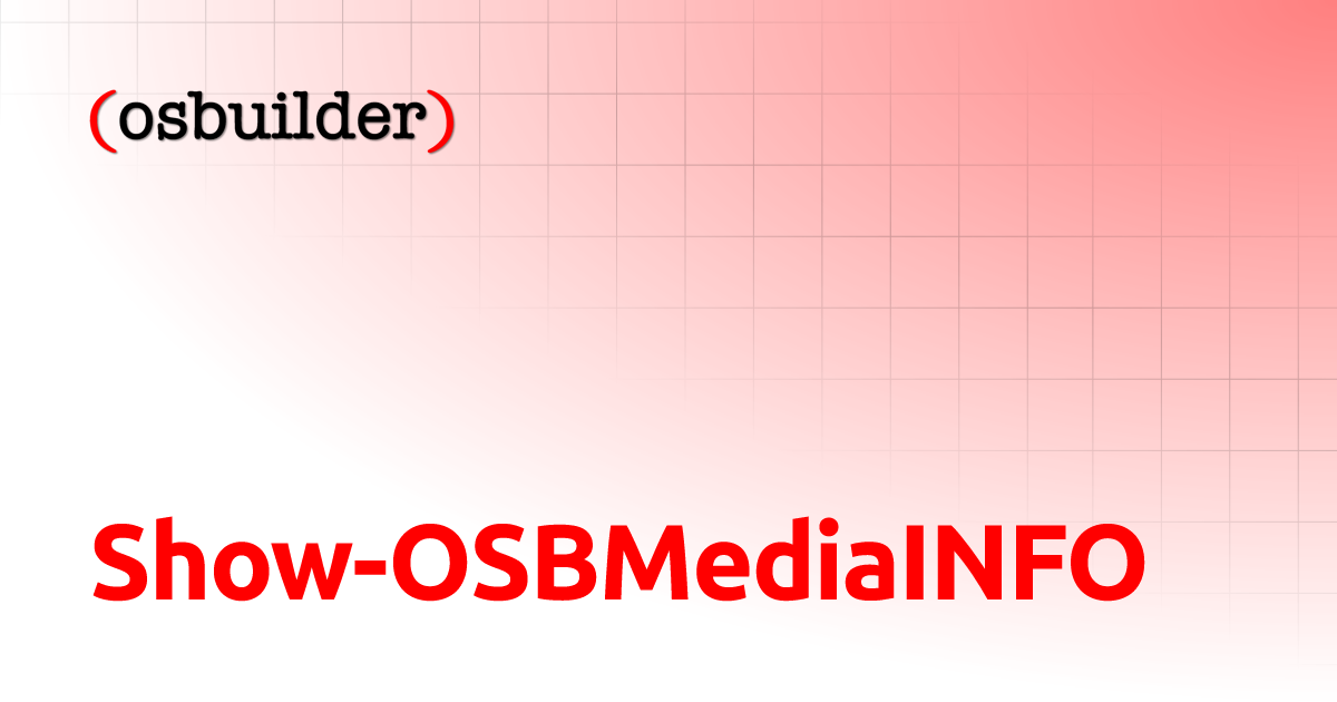 Show-OSBMediaINFO | OSBuilder