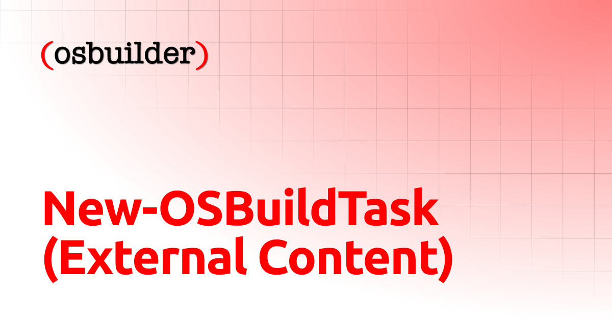 New-OSBuildTask (External Content) | OSBuilder