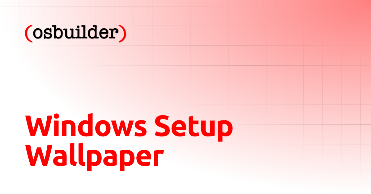 Windows Setup Wallpaper | OSBuilder